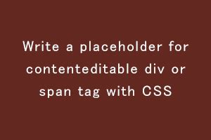 Write A Placeholder For Contenteditable Div Or Span Tag With CSS SS Blog
