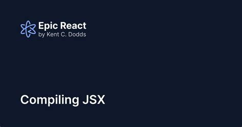 Compiling Jsx Epic React By Kent C Dodds