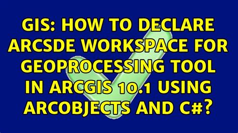 Gis How To Declare Arcsde Workspace For Geoprocessing Tool In Arcgis 101 Using Arcobjects And