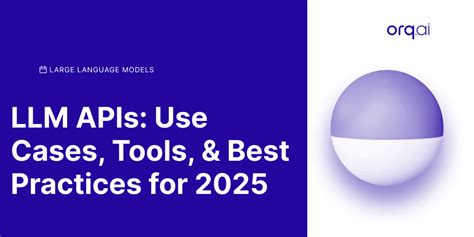 llm apis use cases tools and best practices for 2025 generative ai