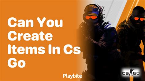 Can You Create Items In Csgo Playbite