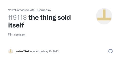 The Thing Sold Itself · Issue 9118 · Valvesoftwaredota2 Gameplay · Github