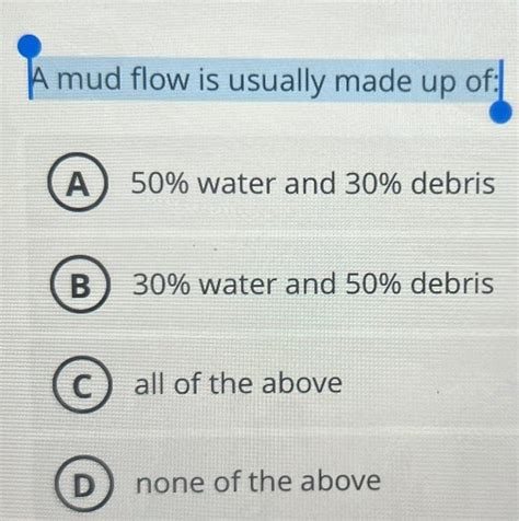 Solved A Mud Flow Is Usually Made Up Of 50 Water And 30 Chegg Com