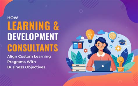 how learning and development consultants align custom learning programs