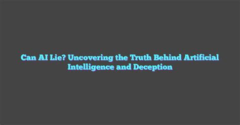 Can Ai Lie Uncovering The Truth Behind Artificial Intelligence And Deception