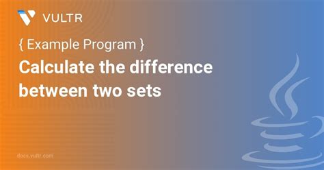 Java Program To Calculate The Difference Between Two Sets Vultr Docs