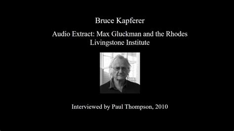 Bruce Kapferer On Max Gluckman And The Rhodes Livingstone Institute Youtube