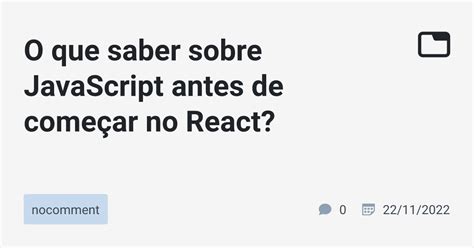 O Que Saber Sobre Javascript Antes De Começar No React · Nocomment