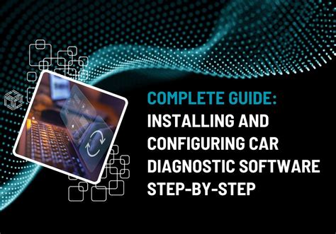 complete guide installing and configuring car diagnostic software step