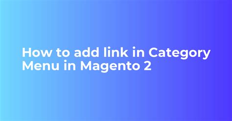 How To Add Link In Category Menu In Magento 2 Webkul Blog