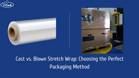 Cast Vs Blown Stretch Wrap Choosing The Perfect Packaging Method Tilak Polypack