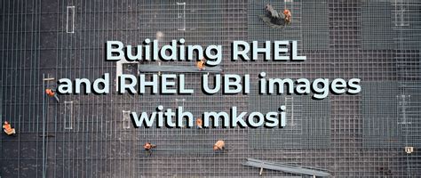 Building Rhel And Rhel Ubi Images With Mkosi Fedora Magazine