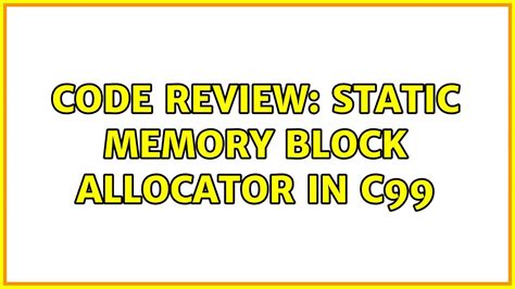 Code Review Static Memory Block Allocator In C99 Youtube
