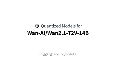 Quantized Models For Wan Ai Wan2 1 T2v 14b Hugging Face