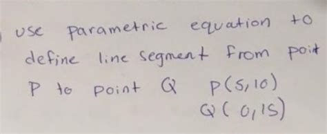 Solved Use Parametric Equation To Define Line Segment From