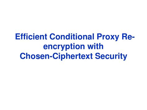 Efficientconditionalproxyre Encryptionwithchosen Ciphertext