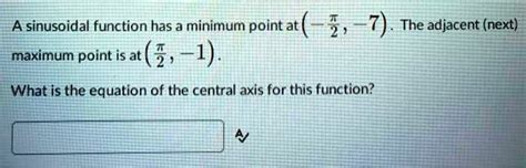 Solved A Sinusoidal Function Has A Minimum Point At 2 The Adjacent Next Maximum Point Is