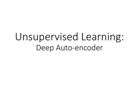 Unsupervised Learning Deep Auto Encoder