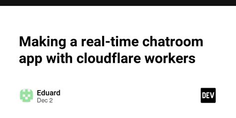 Making A Real Time Chatroom App With Cloudflare Workers Dev Community