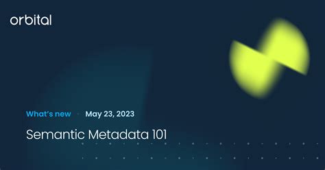 Semantic Metadata 101 Orbital