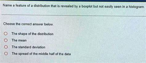 Solved Name A Feature Of A Distribution That Is Revealed By A Boxplot