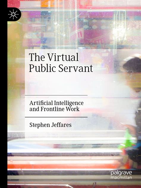 Ai And Frontline Work The Virtual Public Servant Stephen Jeffares 2021 Pdf