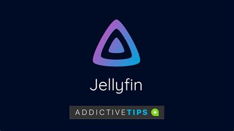How To Set Up Jellyfin On Linux In Docker Addictive Tips Guide