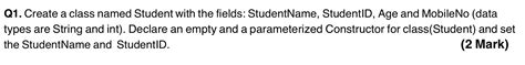Solved Q1 ﻿create A Class Named Student With The Fields
