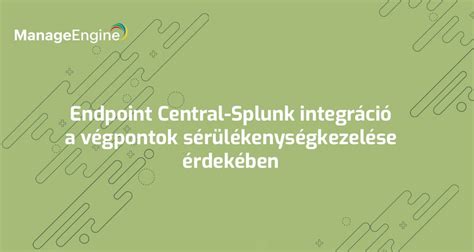 Endpoint Central Splunk Integráció A Végpontok Sérülékenységkezelése érdekében Relnet