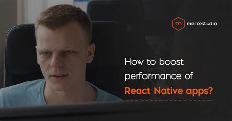 How To Boost The Performance Of React Native Apps