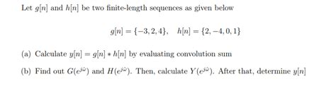 solved let g[n] and h[n] be two finite length sequences as