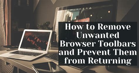 How To Remove Unwanted Browser Toolbars And Prevent Them From Returning Safemode Computer Service