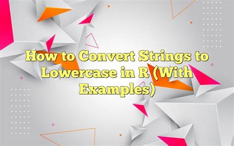 How To Convert Strings To Lowercase In R With Examples