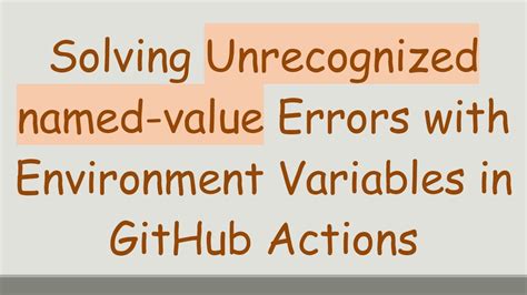 Solving Unrecognized Named Value Errors With Environment Variables In Github Actions Youtube