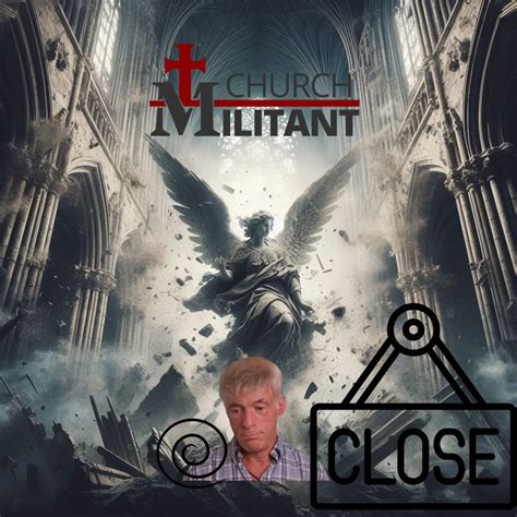 Update Church Militant Shuts Down Or Did It Slbgr