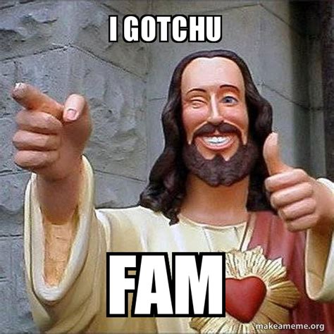 I Gotchu Fam Cool Jesus Meme Generator