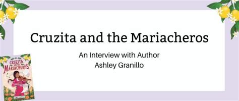Cruzita And The Mariacheros Author Interview With Ashley Granillo