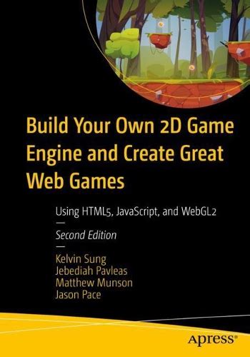 Книга Build Your Own 2d Game Engine And Create Great Web Games Using Html5 Javascript And