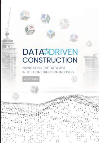 Data Driven Construction Navigating The Data Age In The Construction Industry