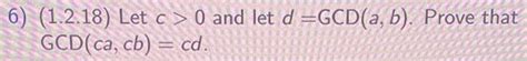 solved 6 1 2 18 let c 0 and let d gcd a b prove
