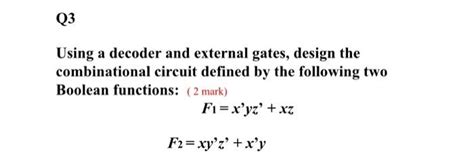 Solved Q3 Using A Decoder And External Gates Design The