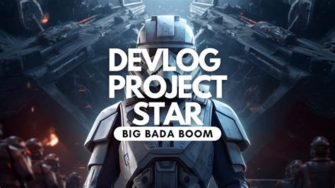 Devlog Project Star Big Bada Boom News Moddb