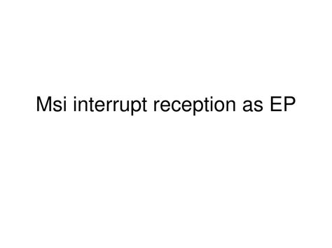 Ppt Msi Interrupt Reception As Ep Powerpoint Presentation Free