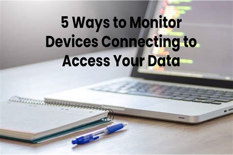 Ways To Monitor Devices Connecting To Access Your Data