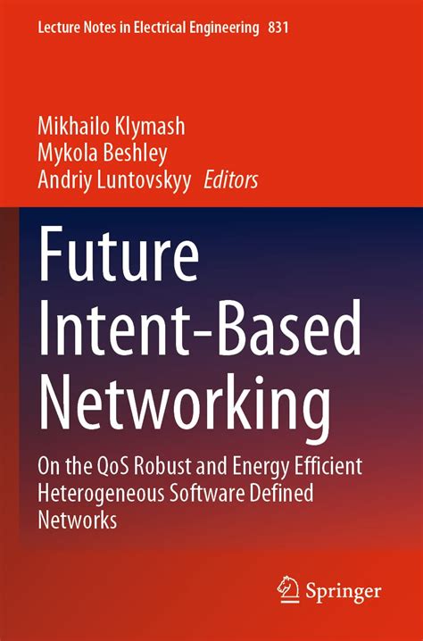Future Intent Based Networking On The Qos Robust And Energy Efficient Heterogeneous Software
