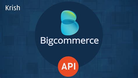 Bigcommerce Brings New Api To Market Krish Technolabs