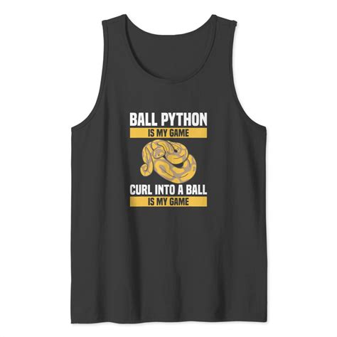 Python Lover Ball Python Is My Name Curl Into A Ball Is My Game Pythons