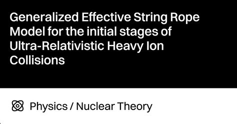 Generalized Effective String Rope Model For The Initial Stages Of Ultra Relativistic Heavy Ion