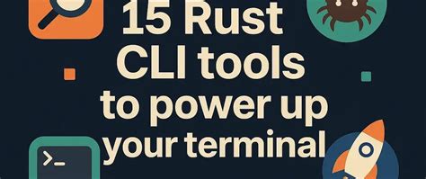 15 Rust Cli Tools That Will Make You Abandon Bash Scripts Forever Dev