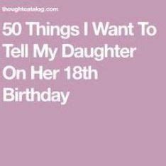50 Things I Want To Tell My Daughter On Her 18th Birthday
